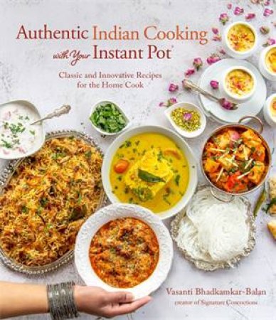 Authentic Indian Cooking with Your Instant Pot | The Cookery Book