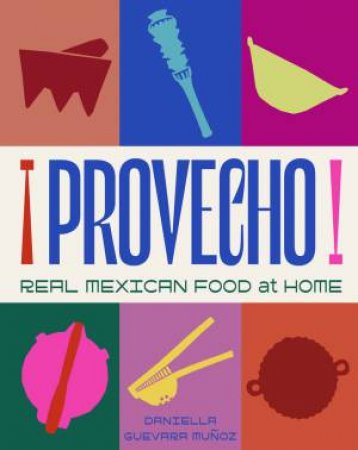 Provecho Real Mexican Food At Home | The Cookery Book