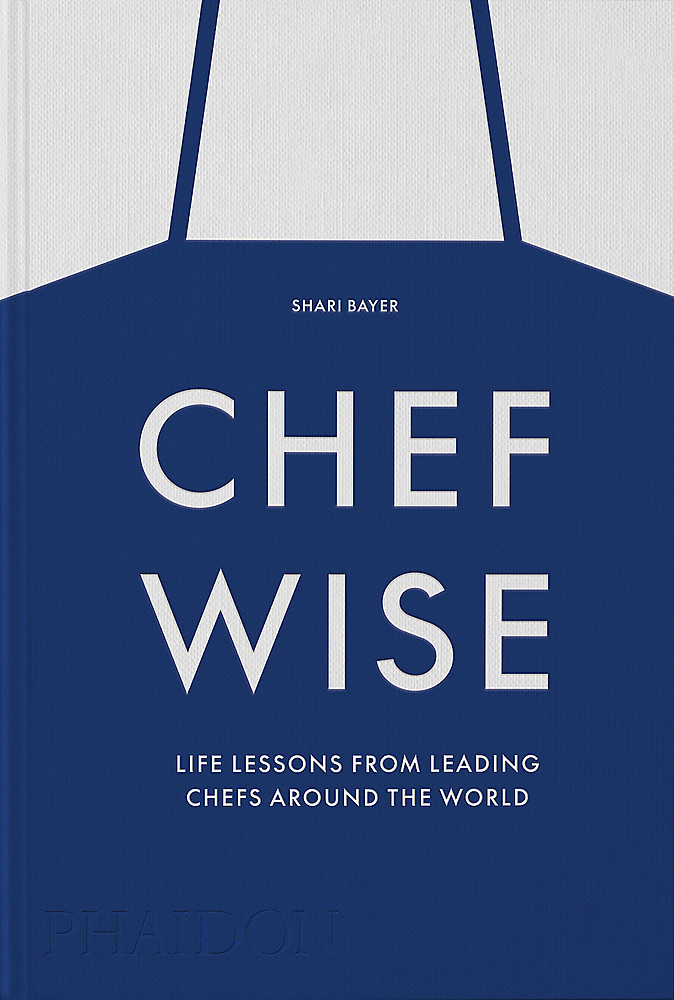 Chefwise Life Lessons from the Worlds Leading Chefs | The Cookery Book